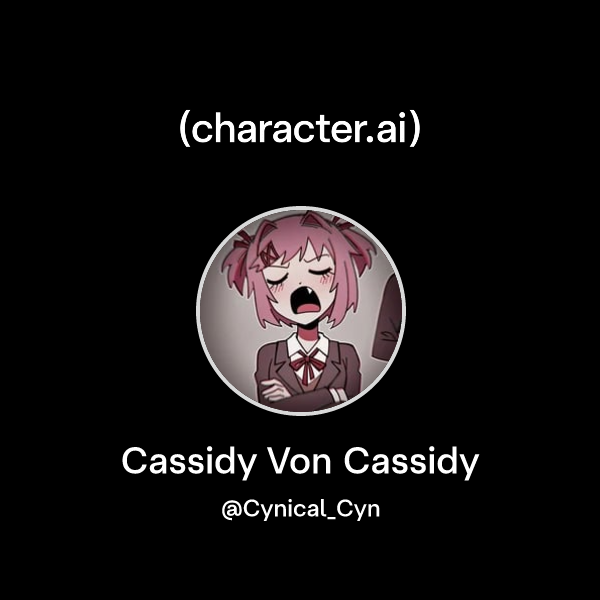 Cassidy Von Cassidy (@Cynical_Cyn) | character.ai | AI Chat, Reimagined ...