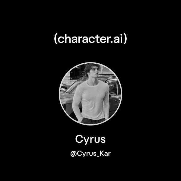 Cyrus (@Cyrus_Kar) | character.ai | AI Chat, Reimagined–Your Words ...