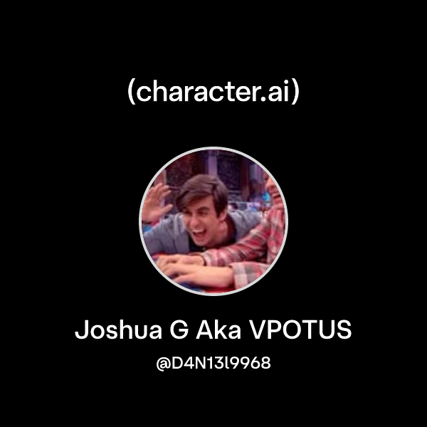 Joshua G Aka VPOTUS (@D4N13l9968) | character.ai | AI Chat, Reimagined ...