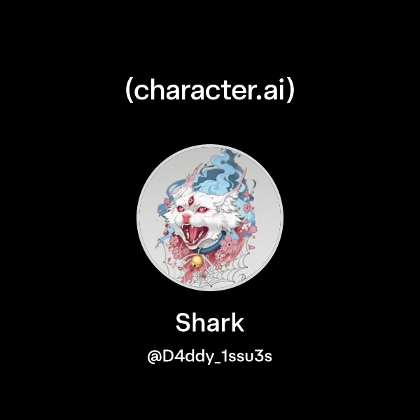 Shark (@D4ddy_1ssu3s) | character.ai | AI Chat, Reimagined–Your Words ...