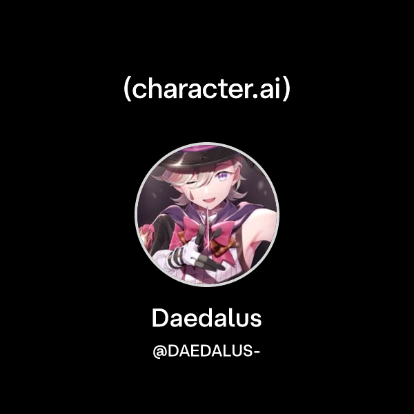 Daedalus (@DAEDALUS-) | character.ai | AI Chat, Reimagined–Your Words ...