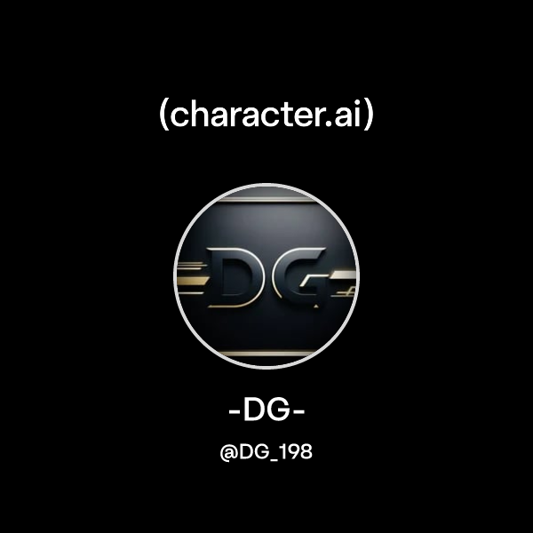 -DG- (@DG_198) | character.ai | AI Chat, Reimagined–Your Words. Your World.