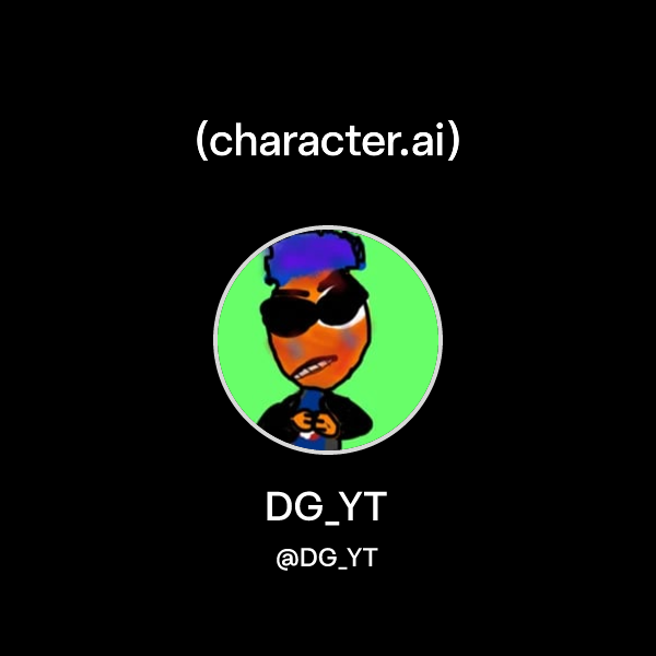 DG_YT (@DG_YT) | character.ai | Personalized AI for every moment of ...