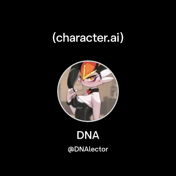 DNA (@DNAlector) | character.ai | AI Chat, Reimagined–Your Words. Your World.
