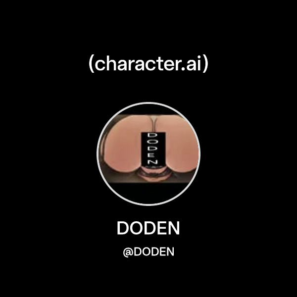 DODEN (@DODEN) | character.ai | AI Chat, Reimagined–Your Words. Your World.