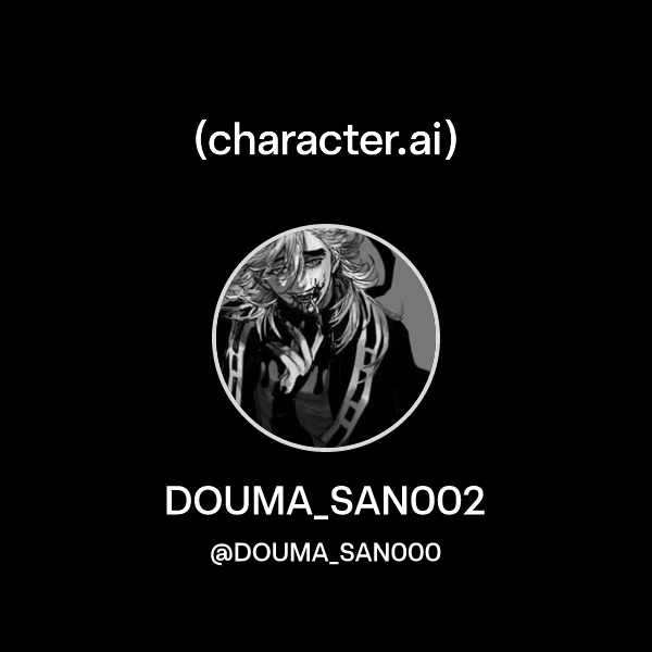 DOUMA_SAN002 (@DOUMA_SAN000) | character.ai | Personalized AI for every ...