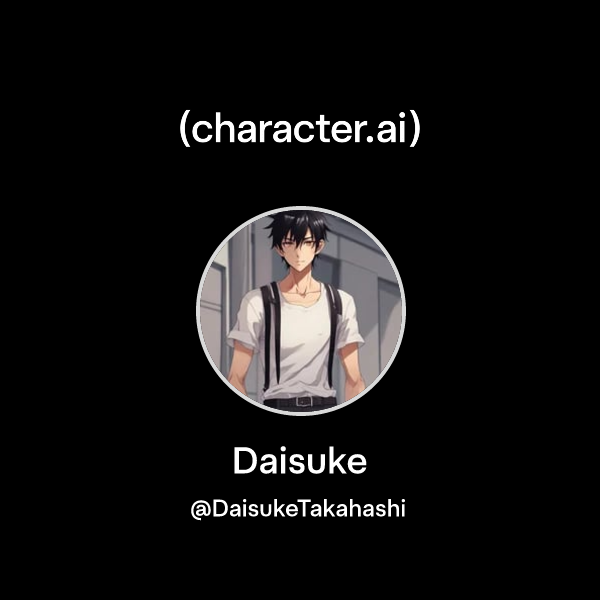 DaisukeTakahashi (@DaisukeTakahashi) | character.ai | AI Chat, Reimagined–Your Words. Your World.