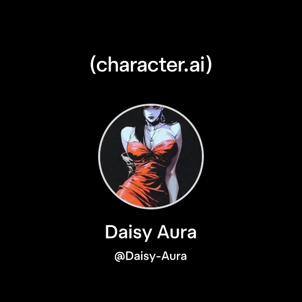 Daisy Aura (@Daisy-Aura) | character.ai | AI Chat, Reimagined–Your Words. Your World.