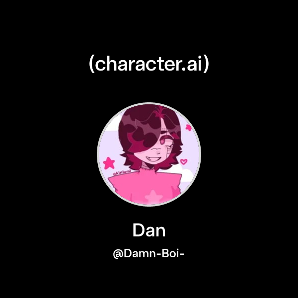 Dan (@Damn-Boi-) | character.ai | AI Chat, Reimagined–Your Words. Your ...