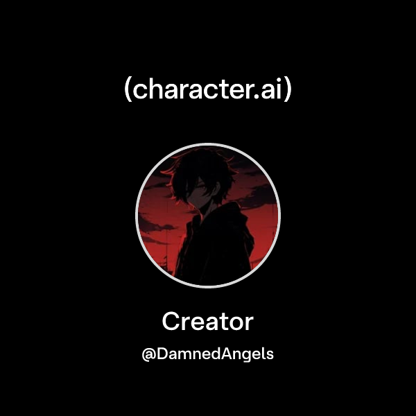 Creator (@DamnedAngels) | character.ai | AI Chat, Reimagined–Your Words ...