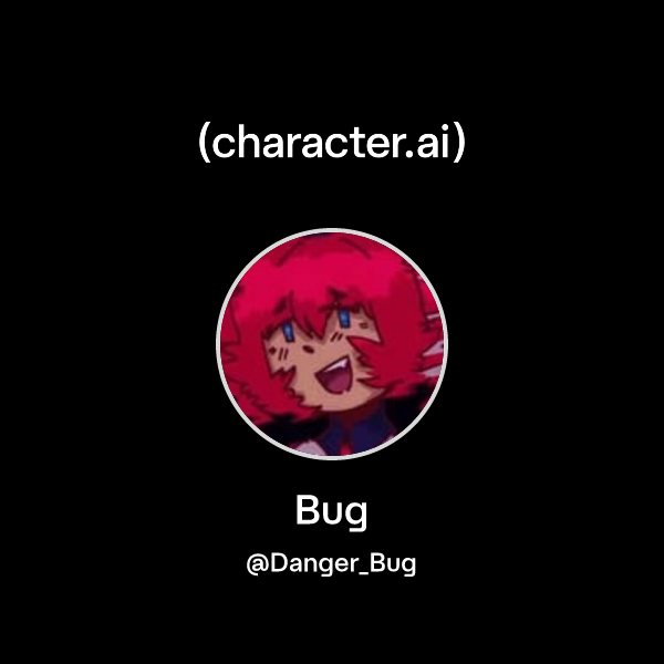 Bug (@Danger_Bug) | character.ai | AI Chat, Reimagined–Your Words. Your ...