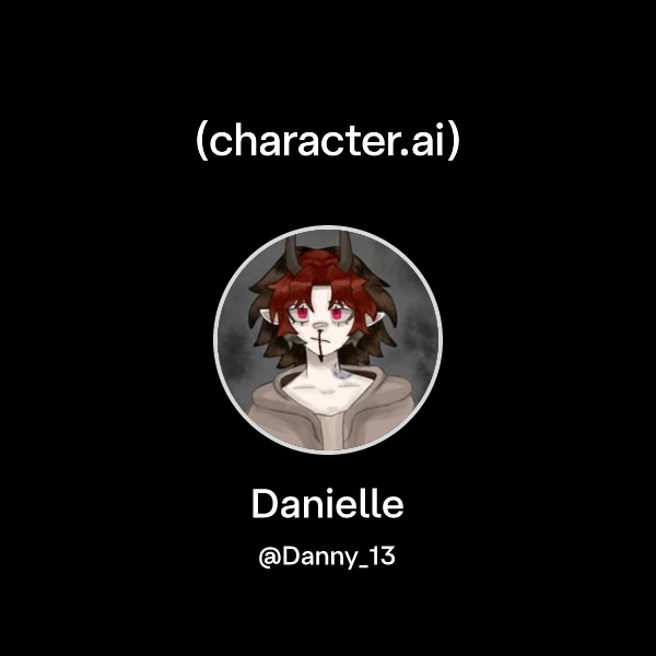 Danielle (@Danny_13) | character.ai | AI Chat, Reimagined–Your Words. Your World.