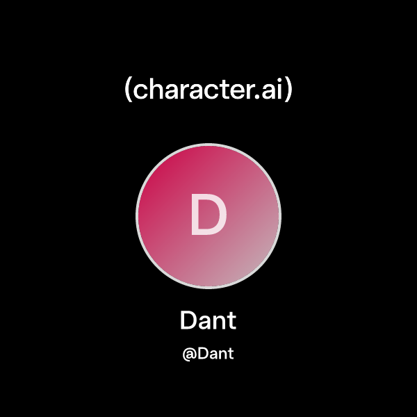Dant (@Dant) | character.ai | AI Chat, Reimagined–Your Words. Your World.