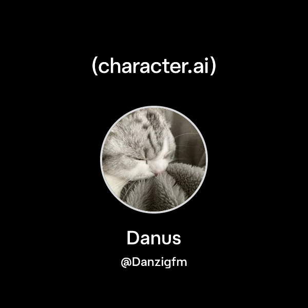 Danus (@Danzigfm) | character.ai | AI Chat, Reimagined–Your Words. Your ...