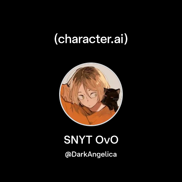 SNYT OvO (@DarkAngelica) | character.ai | Personalized AI for every ...
