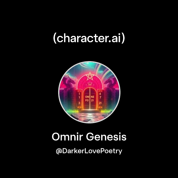 Omnir Genesis (@DarkerLovePoetry) | character.ai | Personalized AI for ...