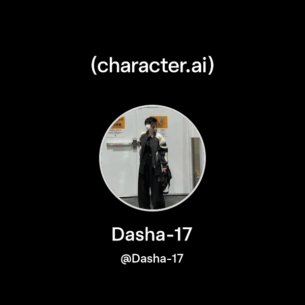 Dasha-17 (@Dasha-17) | character.ai | Personalized AI for every moment ...