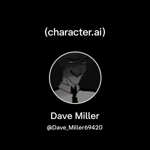 Dave Miller (@Dave_Miller69420) | character.ai | AI Chat, Reimagined ...