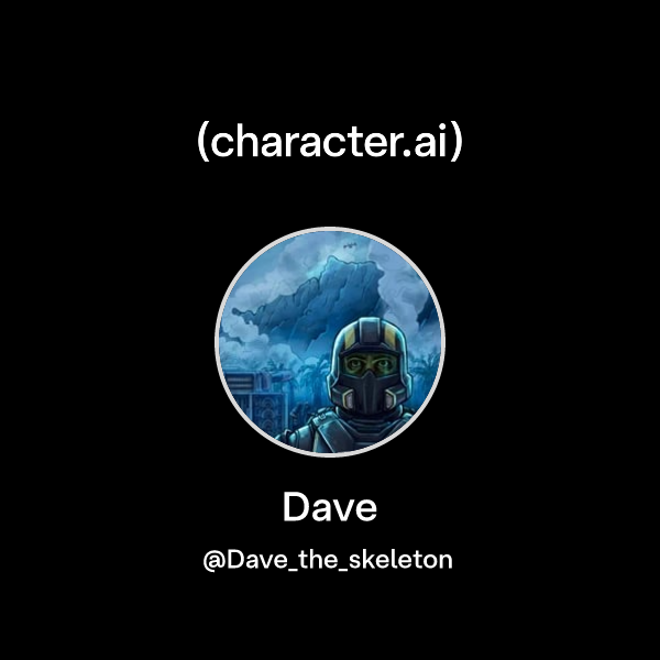 Dave (@Dave_the_skeleton) | character.ai | AI Chat, Reimagined–Your Words. Your World.
