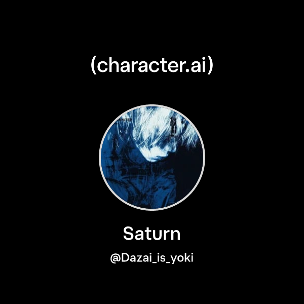 Saturn (@Dazai_is_yoki) | character.ai | AI Chat, Reimagined–Your Words ...