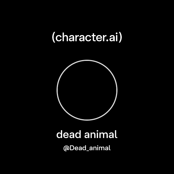dead animal (@Dead_animal) | character.ai | Personalized AI for every ...