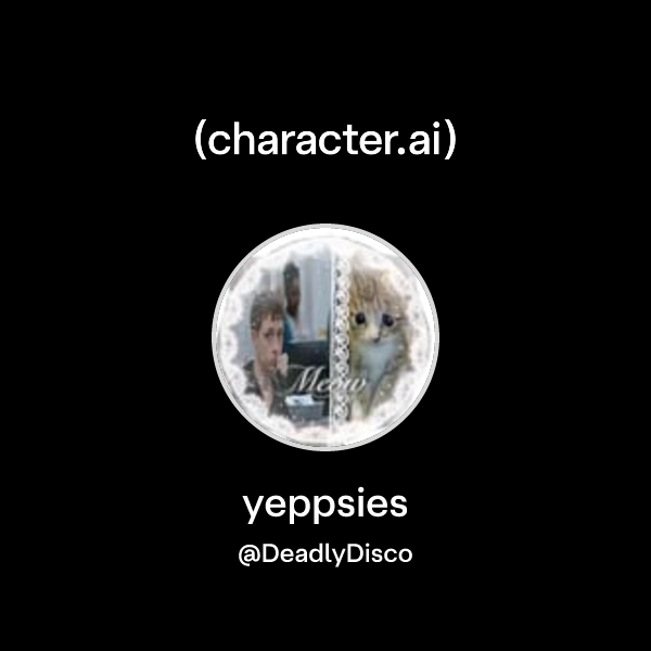 yeppsies (@DeadlyDisco) | character.ai | AI Chat, Reimagined–Your Words ...