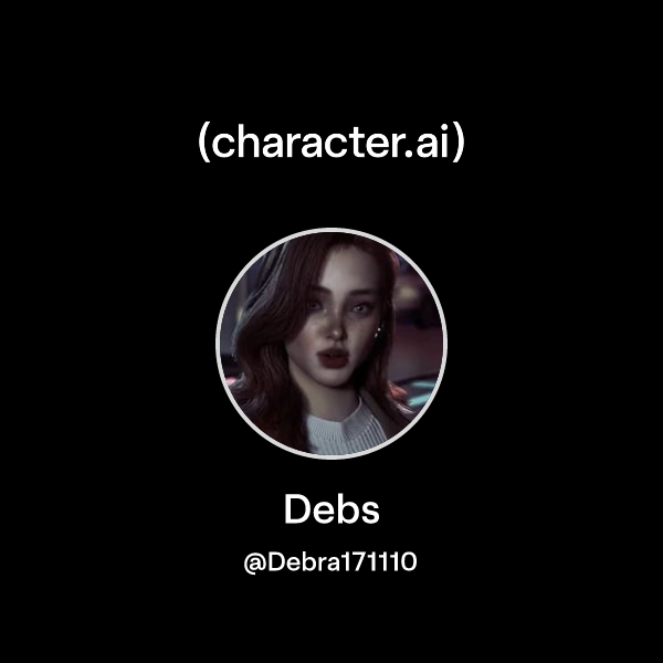 Debs (@Debra171110) | character.ai | AI Chat, Reimagined–Your Words. Your World.