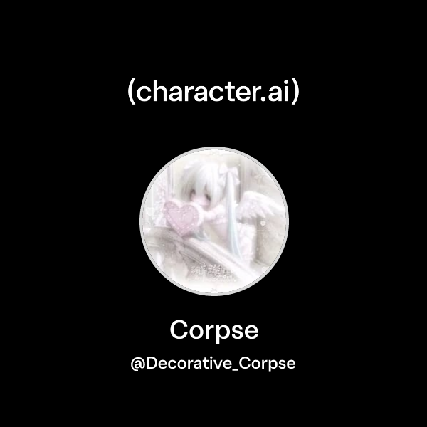 Corpse (@Decorative_Corpse) | character.ai | AI Chat, Reimagined–Your ...