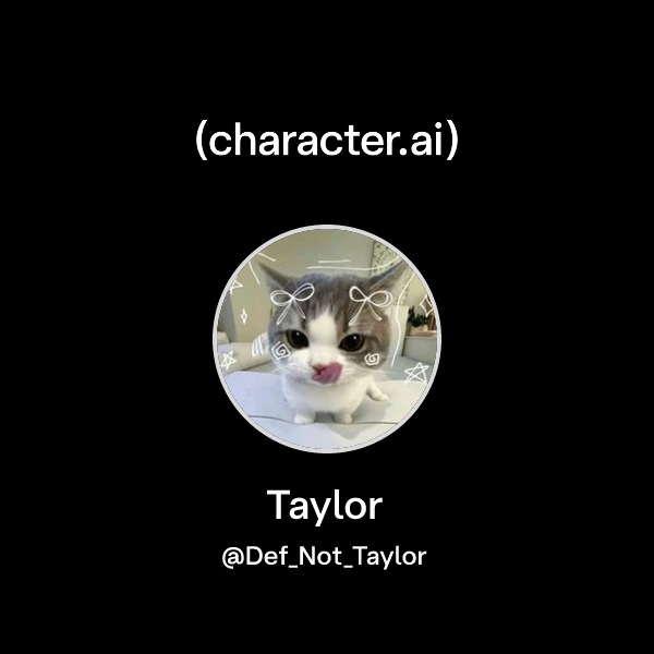 Taylor (@Def_Not_Taylor) | character.ai | AI Chat, Reimagined–Your ...