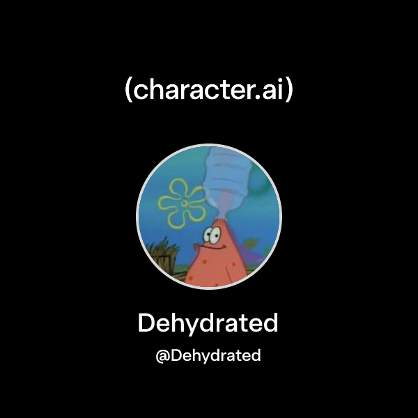 Dehydrated (@Dehydrated) | character.ai | AI Chat, Reimagined–Your ...