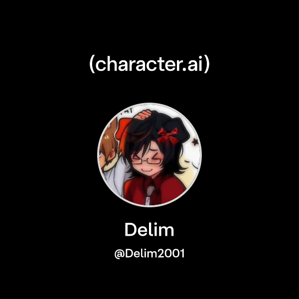 Delim (@Delim2001) | character.ai | AI Chat, Reimagined–Your Words. Your World.