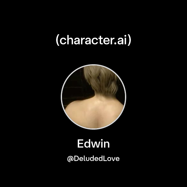 Edwin (@DeludedLove) | character.ai | AI Chat, Reimagined–Your Words ...