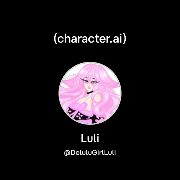Luli (@DeluluGirlLuli) | character.ai | AI Chat, Reimagined–Your Words. Your World.