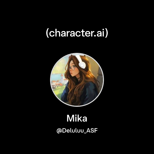 Mika (@Deluluu_ASF) | character.ai | Personalized AI for every moment ...