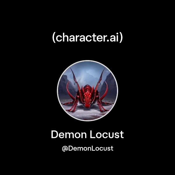 Demon Locust (@DemonLocust) | character.ai | AI Chat, Reimagined–Your ...