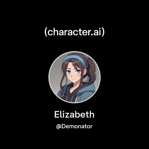 Elizabeth (@Demonator) | character.ai | Personalized AI for every ...