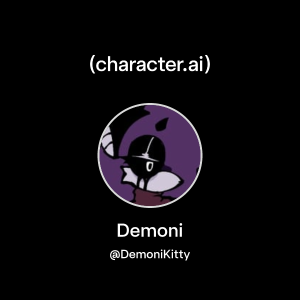 Demoni (@DemoniKitty) | character.ai | Personalized AI for every moment ...