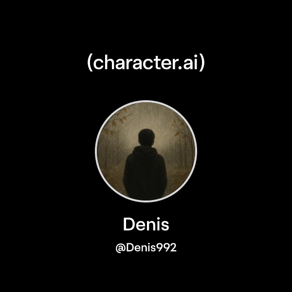 Denis (@Denis992) | character.ai | AI Chat, Reimagined–Your Words. Your ...