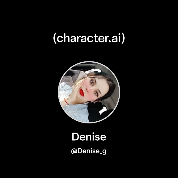 Denise (@Denise_g) | character.ai | AI Chat, Reimagined–Your Words ...