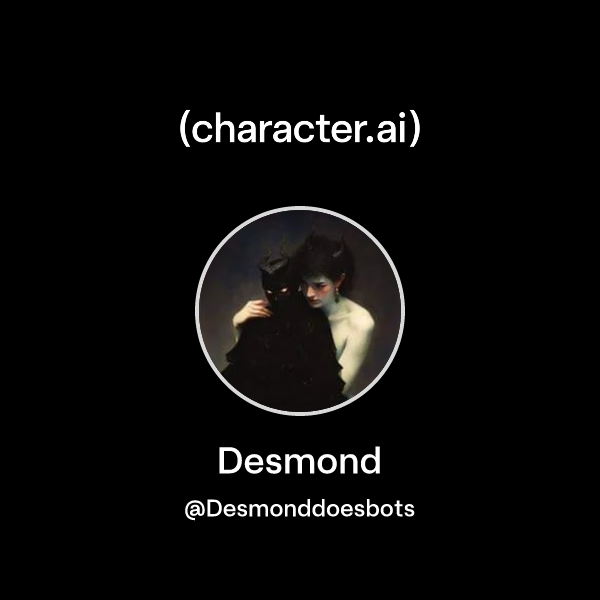 Desmond (@Desmonddoesbots) | character.ai | AI Chat, Reimagined–Your Words. Your World.