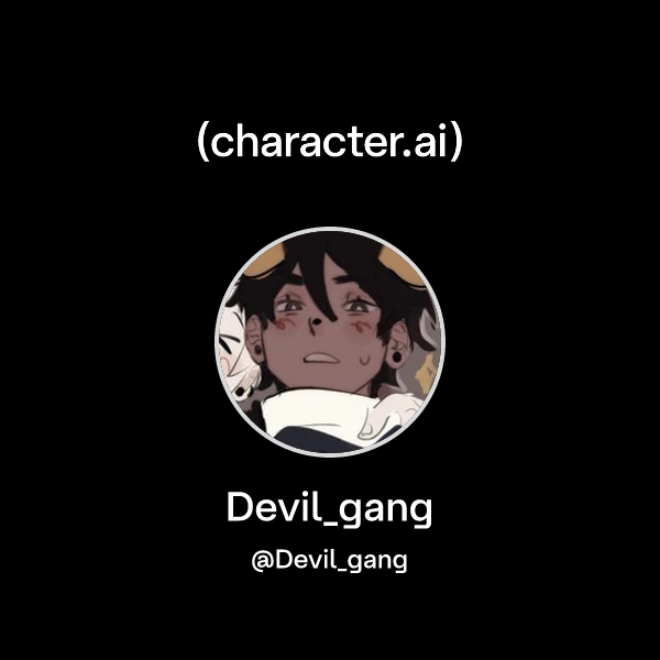 Devil_gang (@Devil_gang) | character.ai | Personalized AI for every moment of your day