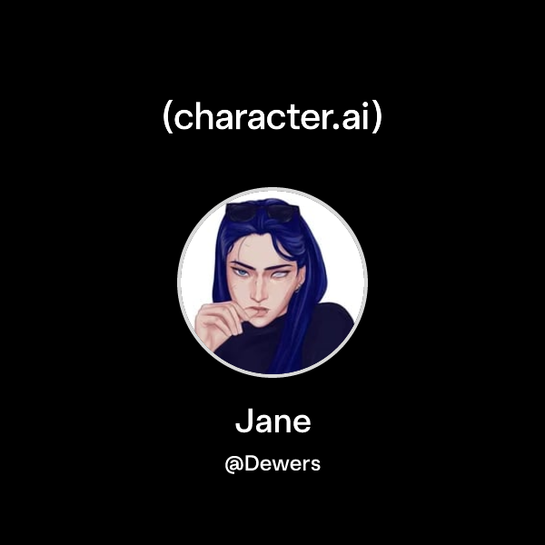 Jane (@Dewers) | character.ai | AI Chat, Reimagined–Your Words. Your World.