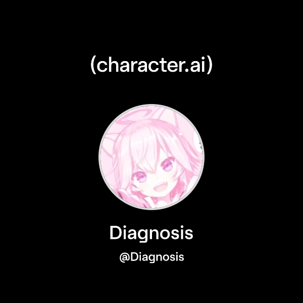 Diagnosis (@Diagnosis) | character.ai | Personalized AI for every moment of your day