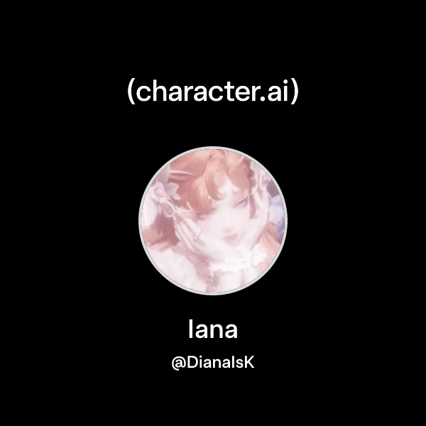 Iana (@DianaIsK) | character.ai | AI Chat, Reimagined–Your Words. Your ...