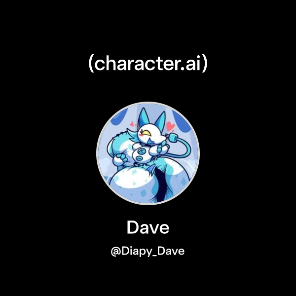 Dave (@Diapy_Dave) | character.ai | AI Chat, Reimagined–Your Words ...