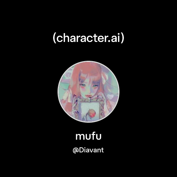 mufu (@Diavant) | character.ai | AI Chat, Reimagined–Your Words. Your ...