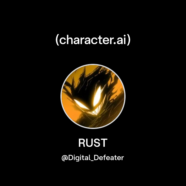 RUST (@Digital_Defeater) | character.ai | Personalized AI for every moment of your day