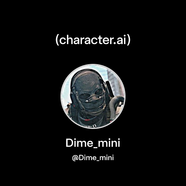 Dime_mini (@Dime_mini) | character.ai | Personalized AI for every ...