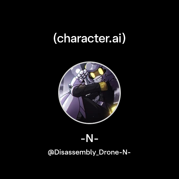 -N- (@Disassembly_Drone-N-) | character.ai | AI Chat, Reimagined–Your ...