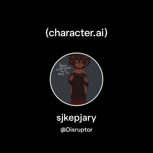 sjkepjary (@Disruptor) | character.ai | AI Chat, Reimagined–Your Words ...